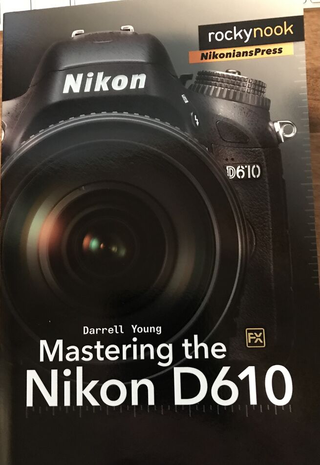 Nikon D610 Operator's Manual: "Mastering the Nikon D610" by Darrell ...